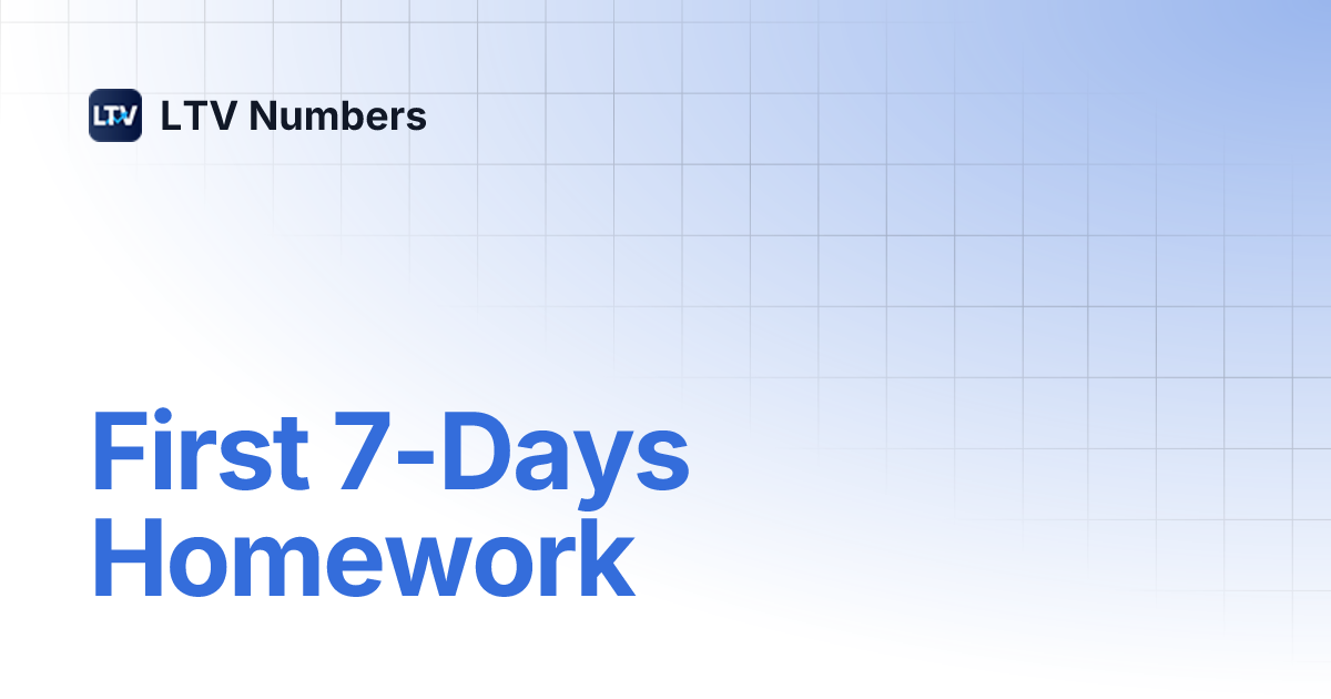 First 7-Days Homework | LTV Numbers