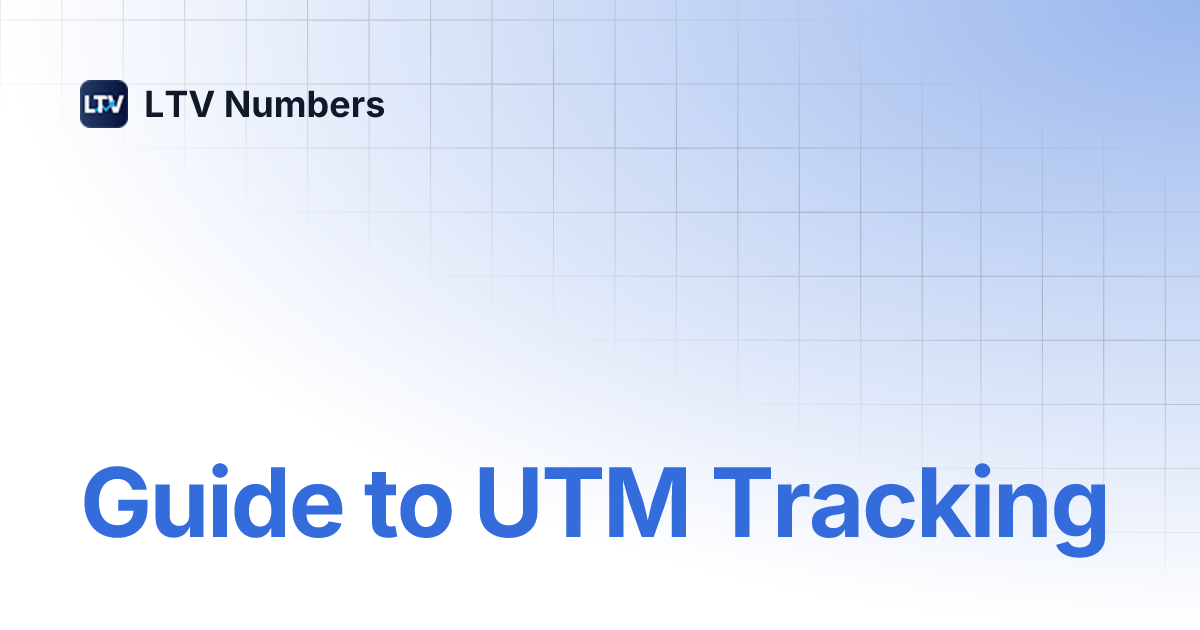 Guide to UTM Tracking | LTV Numbers