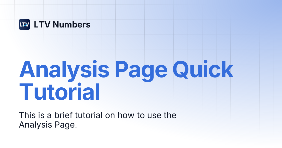 Analysis Page Quick Tutorial | LTV Numbers